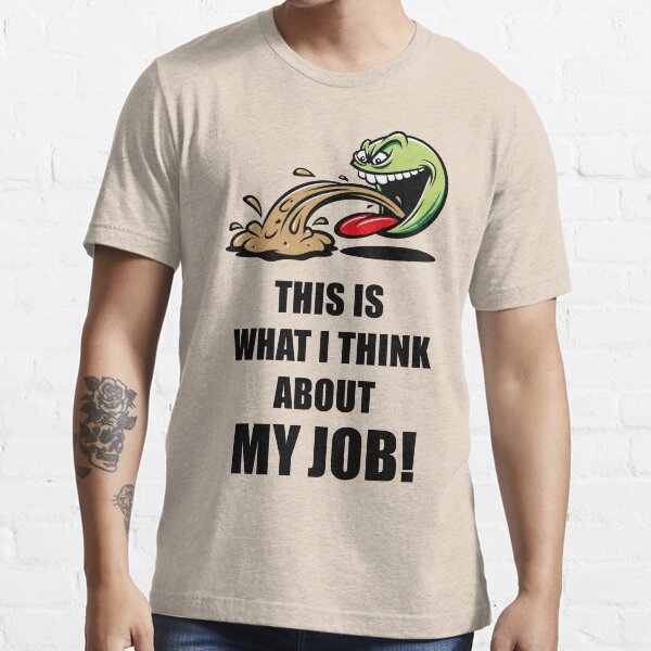 "This Is What I Think About My Job! (Work / Barf)" T-shirt for Sale by ...