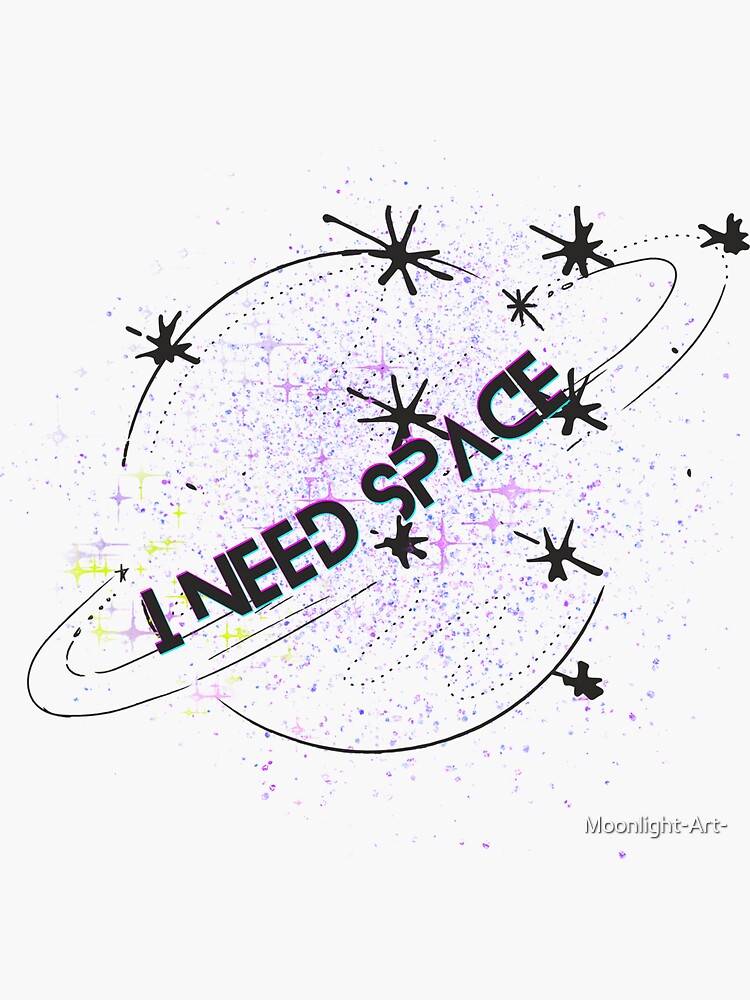 "I need space " Sticker by Moonlight-Art- | Redbubble