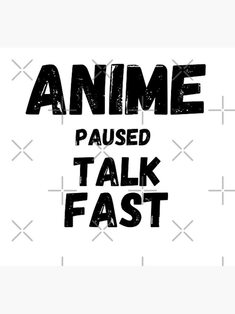 "Anime Paused Talk Fast" Poster for Sale by Mourad155 | Redbubble