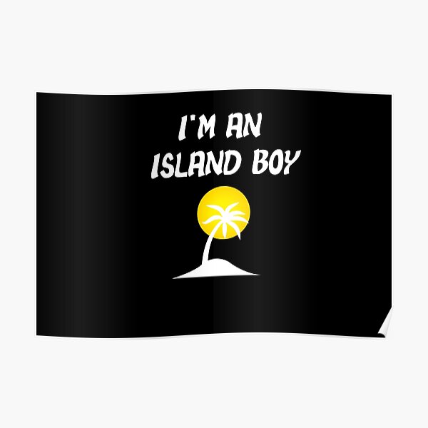 "I'm an Island Boy, Island Boy Shirt, Ima Just Island Boy" Poster for ...
