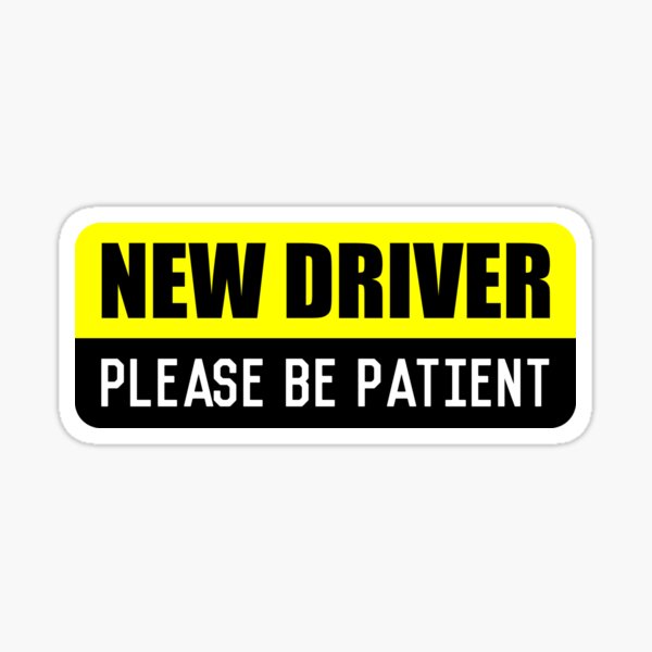 "Car Sticker - New Driver Please Be Patient" Sticker for Sale by ...