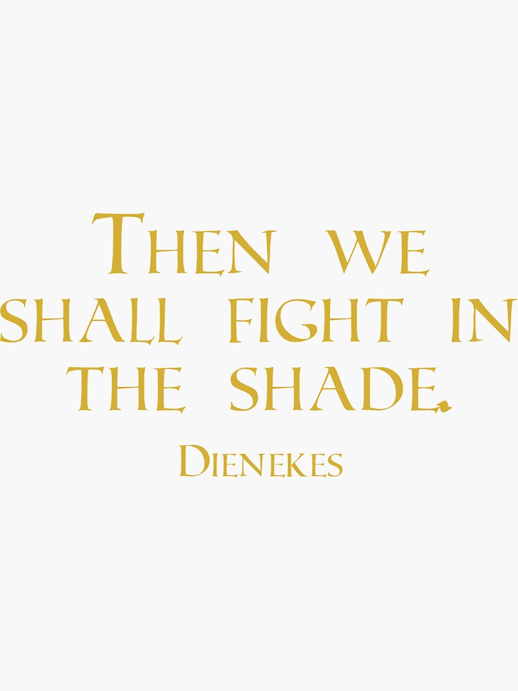 "Dienekes Quote -Then We Shall Fight In The Shade - Gold - Sparta ...