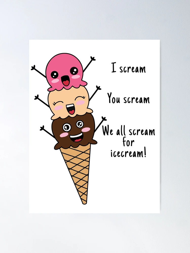 You Scream I Screamwe All Scream For Ice Cream