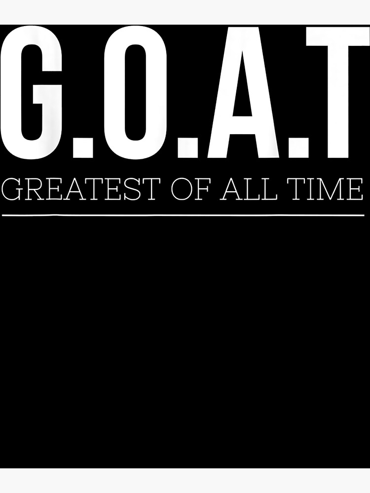 G.O.A.T Greatest Of All Time Premium Matte Vertical Poster sold by ...