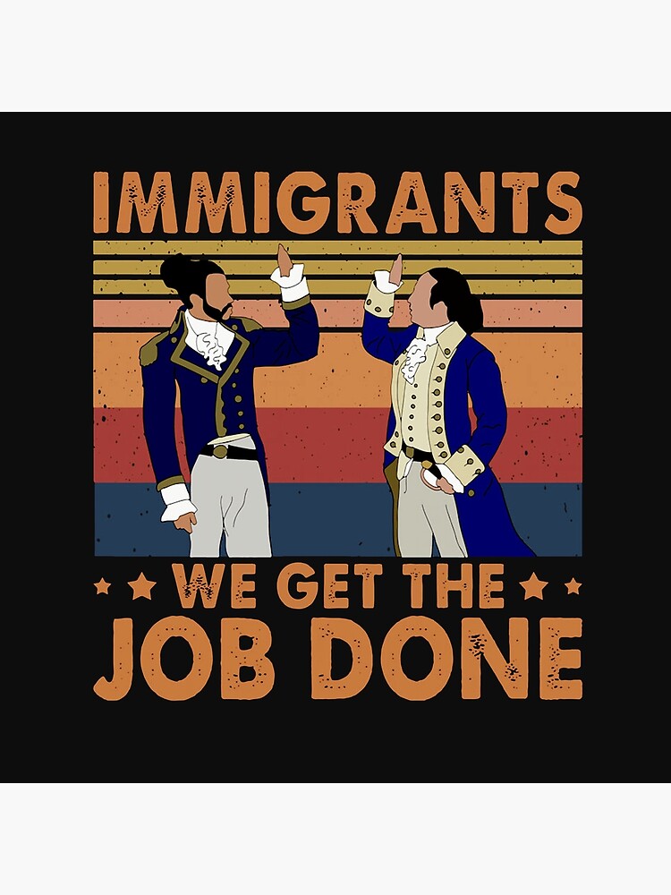 "We get the job done, immigrants. We get the job done, Hoodie ...
