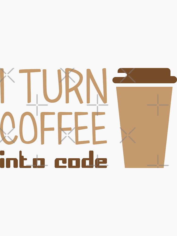 "Turn Coffee Into Code" Sticker for Sale by DJBALOGH | Redbubble