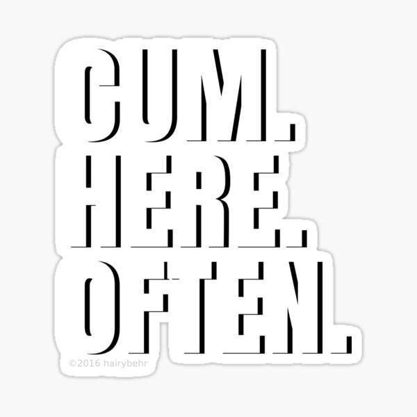Cum Here Often Sticker By Hairybehr Redbubble