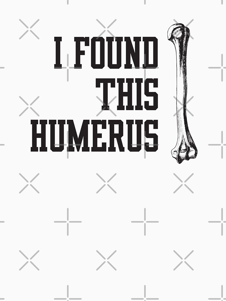 "I Found This Humerus" T-shirt for Sale by TeeRock | Redbubble ...
