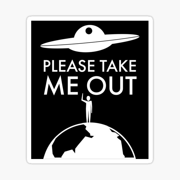 "Please Take me out - Aliens" Sticker by OutcastBrain | Redbubble