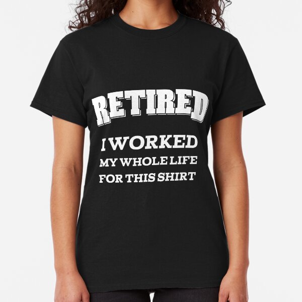 Funny Retirement T-Shirts | Redbubble