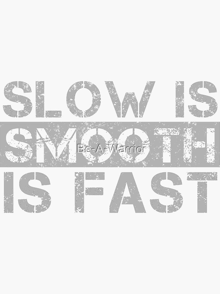 "Slow Is Smooth, Smooth Is Fast - Grey, Distressed" Sticker for Sale by ...
