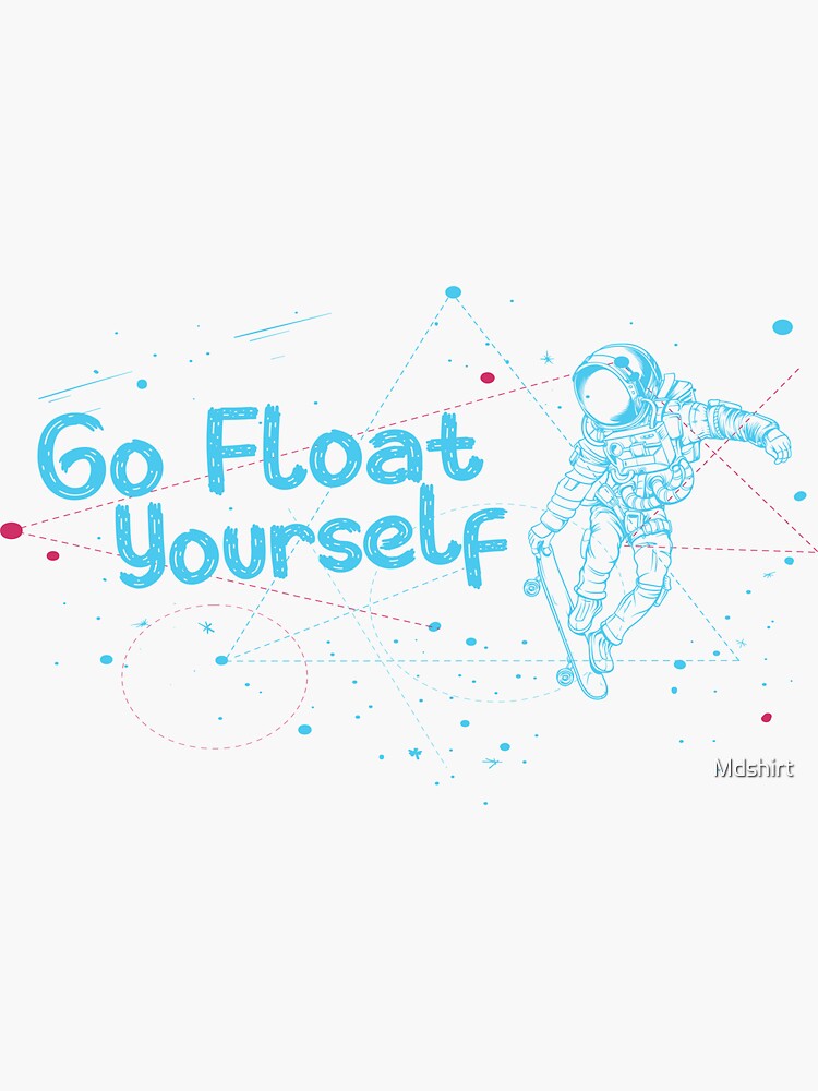 "Go Float Yourself" Sticker by Mdshirt | Redbubble