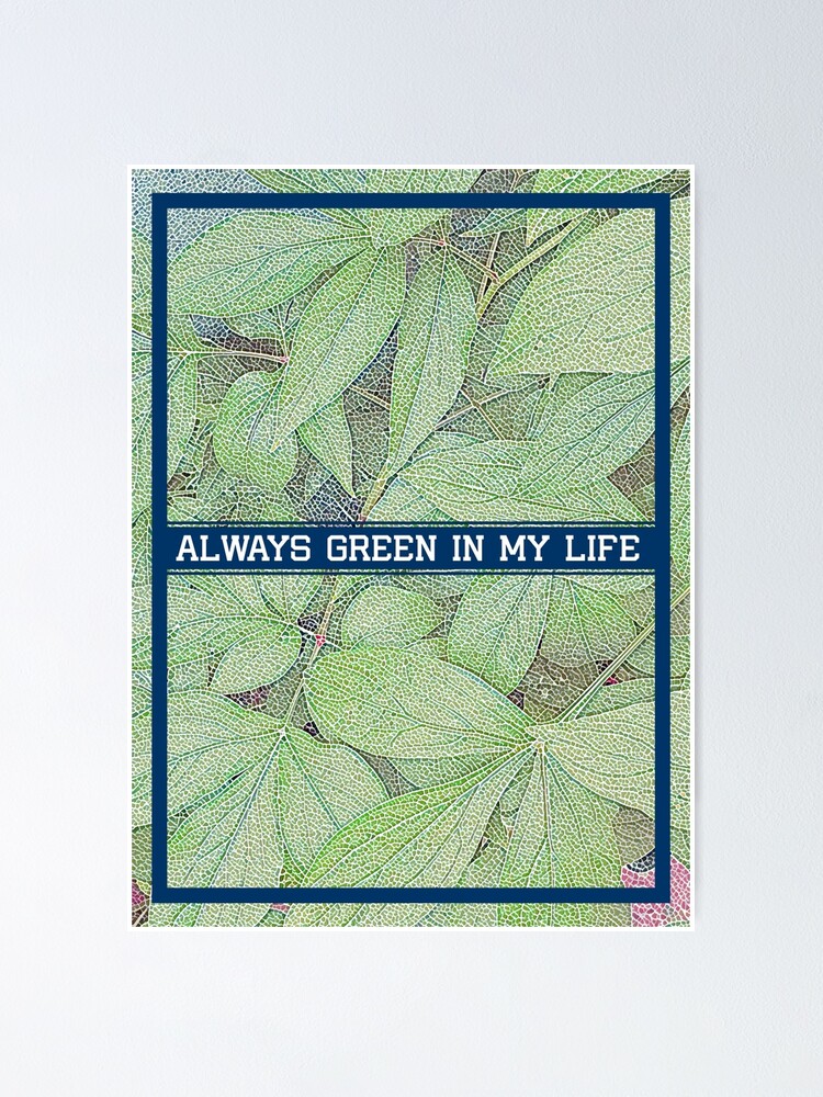 "Always green in my life " Poster for Sale by noolook | Redbubble