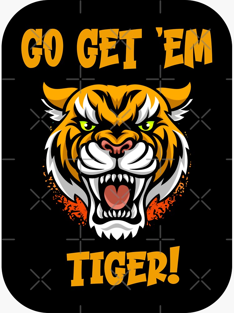 "Go Get 'em Tiger - Motivational" Sticker for Sale by Einstein12345 ...