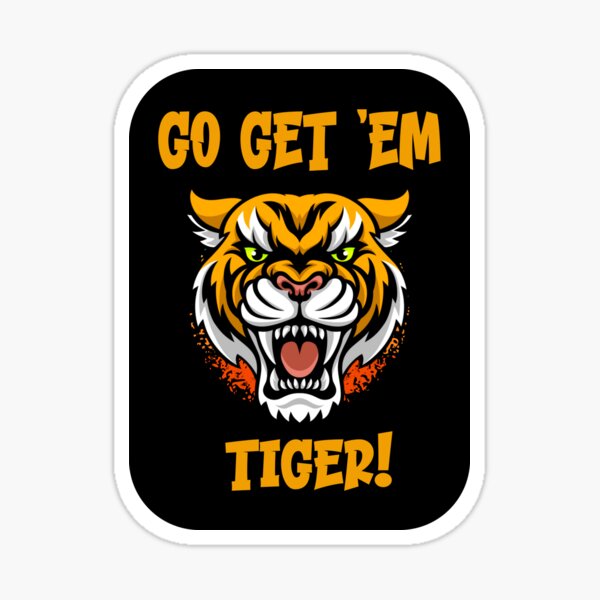 "Go Get 'em Tiger - Motivational" Sticker for Sale by Einstein12345 ...