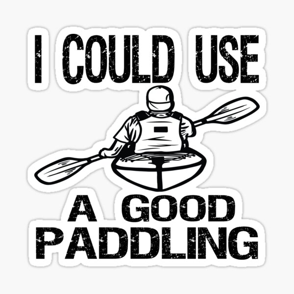 "i could use a good paddling" Sticker for Sale by HMDSTOR | Redbubble