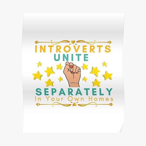 Introverts Unite Separately In Your Own Homes Poster For Sale By