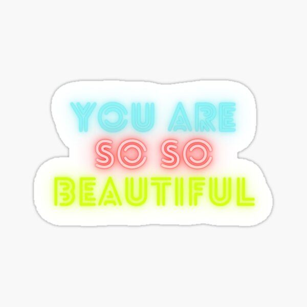 "you are so so beautiful" Sticker by schmerkers | Redbubble