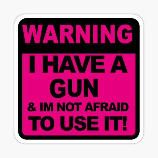 "Warning I Have a Gun" Sticker for Sale by yanderedev | Redbubble