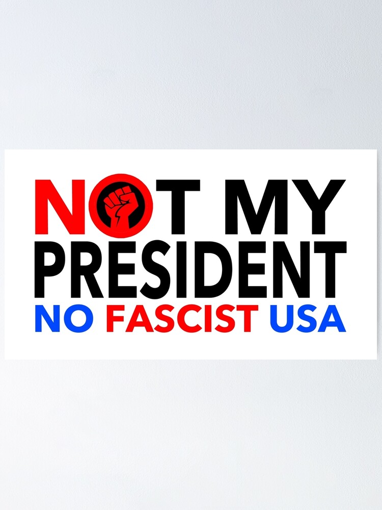 "NO FASCIST USA - Not my President" Poster for Sale by Thelittlelord ...