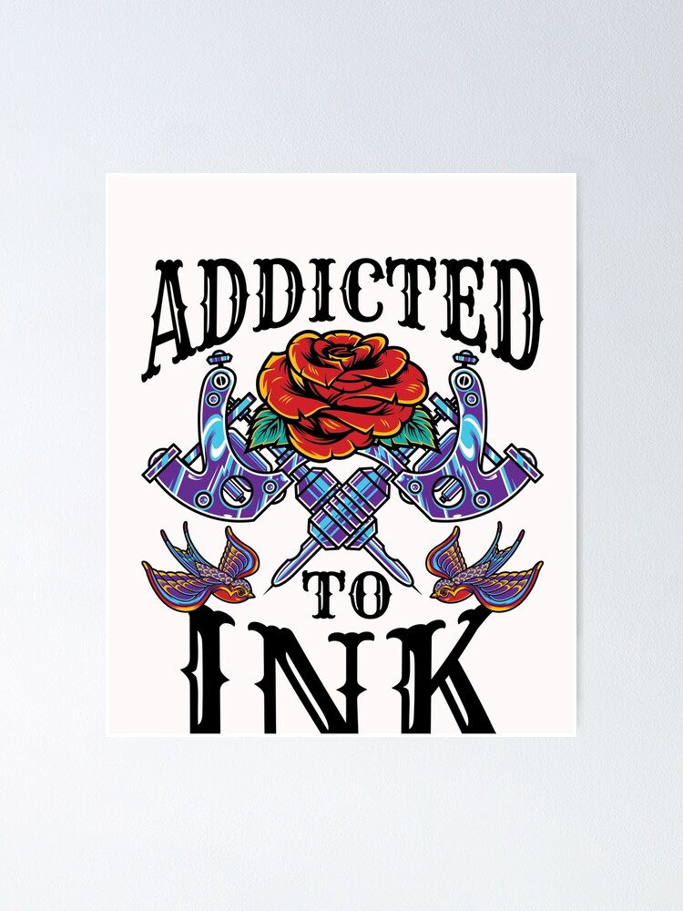 "Addicted to Ink Tattoo Tattoos" Poster for Sale by jaygo | Redbubble