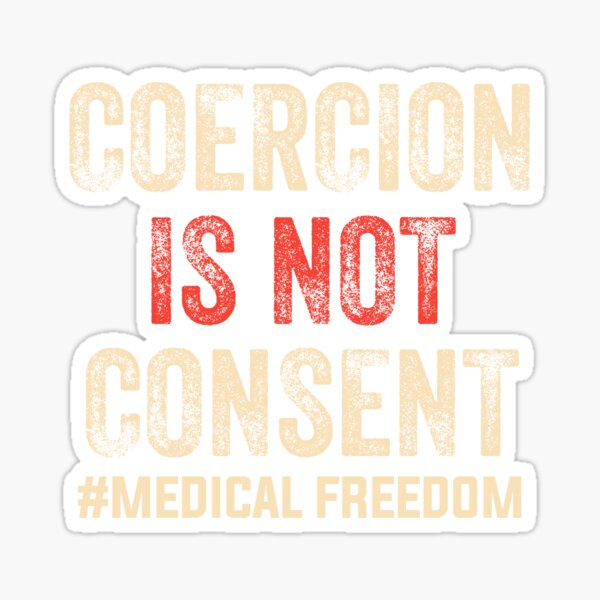 Coercion Is Not Consent Stop The Mandates Coercion Consent Stop The coercion-is-not-consent-stop-the-mandates-coercion-consent-stop-the