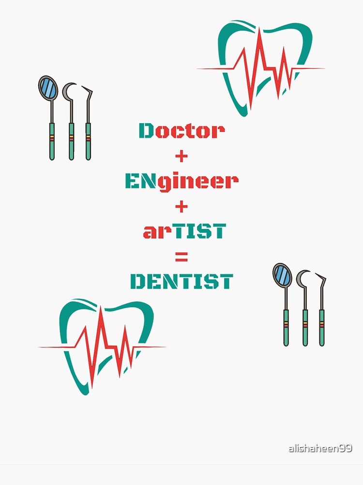 "Dentist is doctor, engineer, artist " Sticker for Sale by alishaheen99 ...