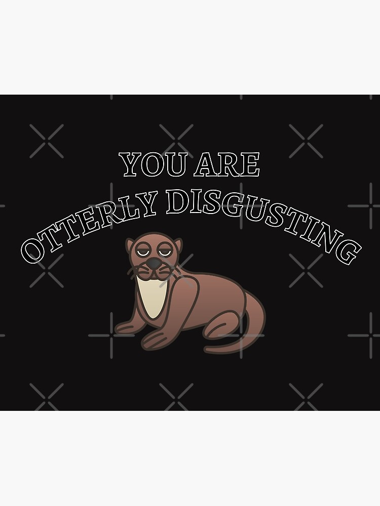 Póster «Eres Otterly Disgusting V2, Nutria sarcástica, Nutria molesta ...