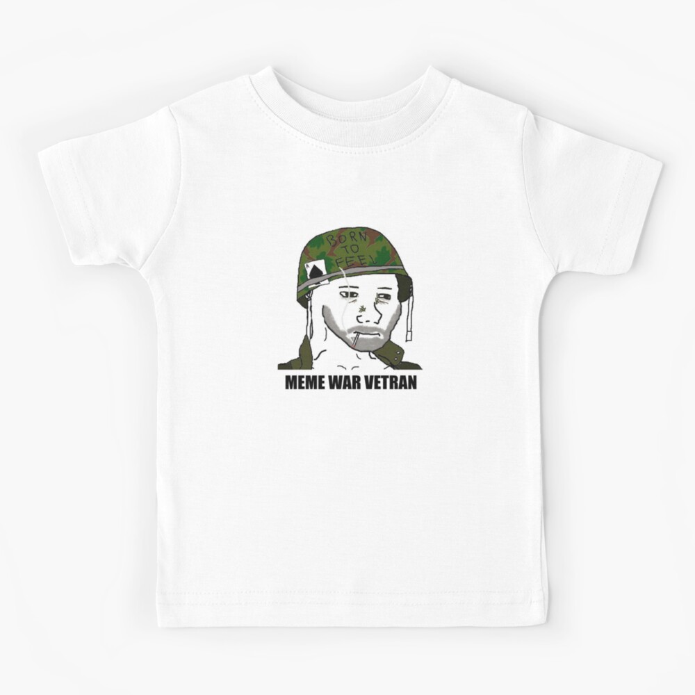 "Meme war veteran wojak - Born to feel" Kids T-Shirt for Sale by Mad ...