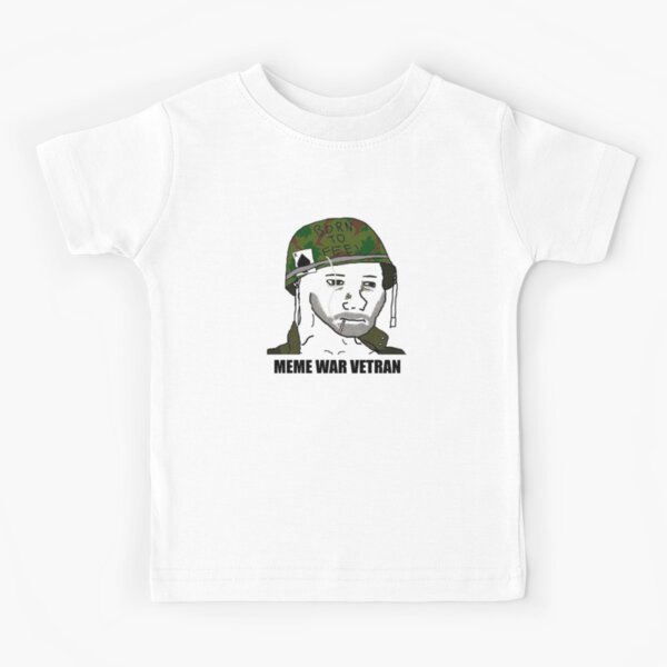 "Meme war veteran wojak - Born to feel" Kids T-Shirt for Sale by Mad ...