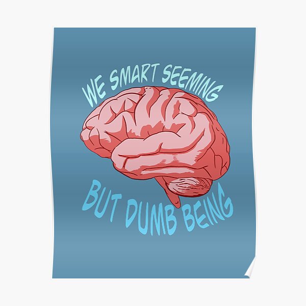 "We smart seeming but dumb being - university meme " Poster by gaslight ...