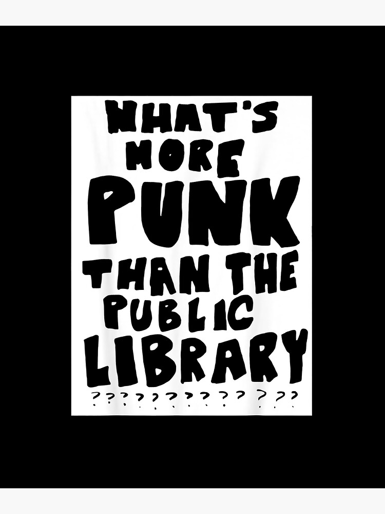 "What's More Punk Than The Public Library - Whats more punk than the ...