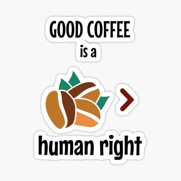 "good coffee is a human right " Sticker for Sale by bitlocker | Redbubble