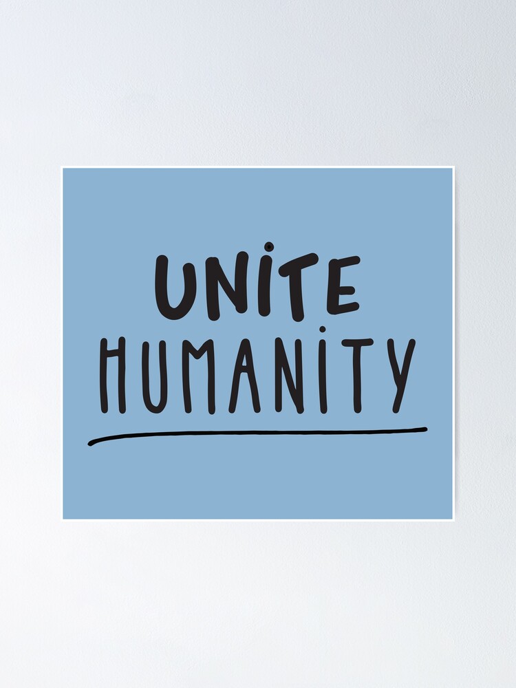 "Unite Humanity" Poster for Sale by BlueZenStudio | Redbubble