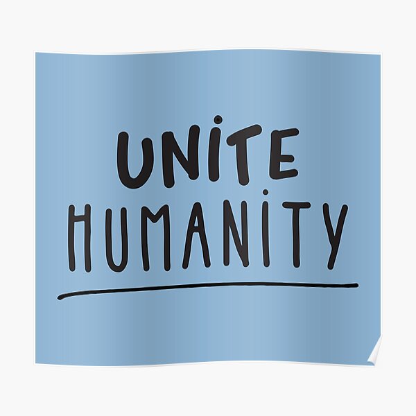 "Unite Humanity" Poster for Sale by BlueZenStudio | Redbubble