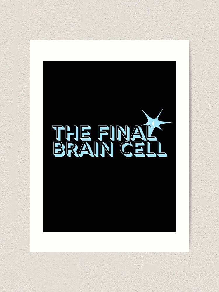 "One Brain Cell The final Brain Cell Meme" Art Print by veraserdar ...
