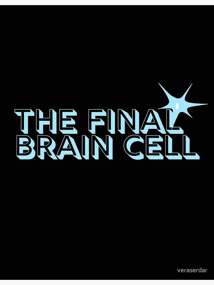 "One Brain Cell The final Brain Cell Meme" Art Print by veraserdar ...