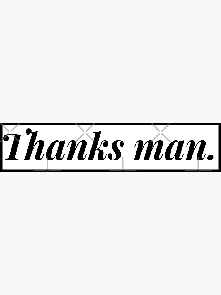 "Thanks Man" Sticker by saldesign433 | Redbubble