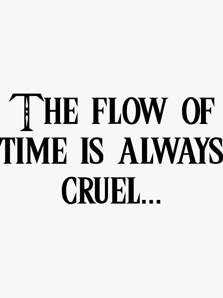 "The Flow of Time is Always Cruel" Sticker for Sale by Zandrosa | Redbubble