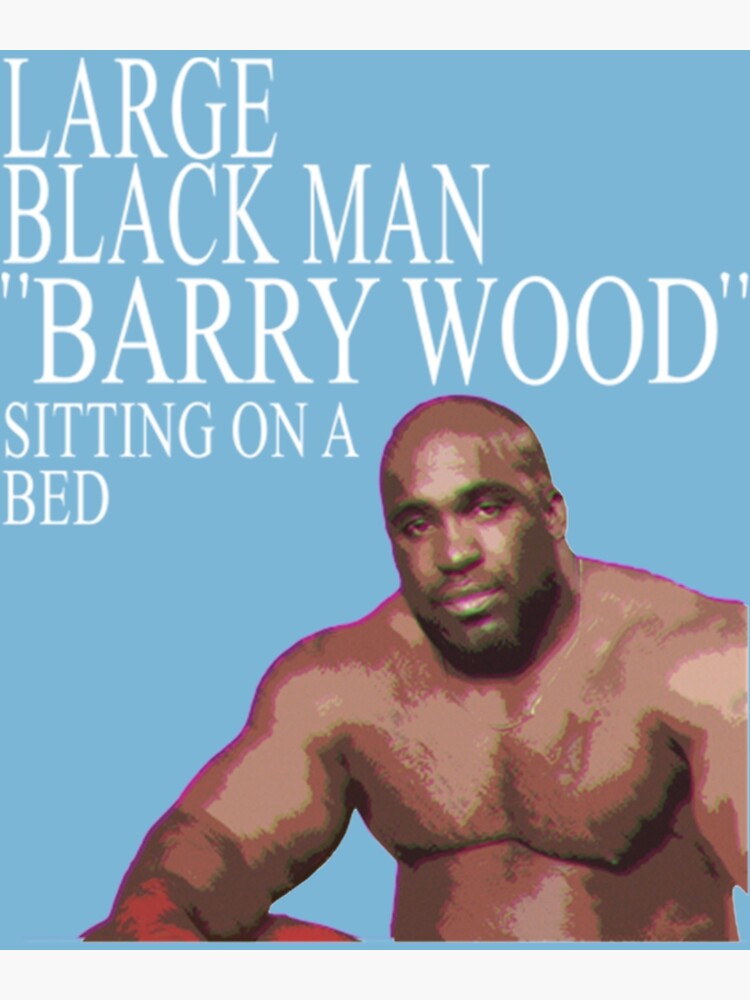 "Large Black Man BARRY W00dz_quot_ " Poster for Sale by SirMemesALots ...