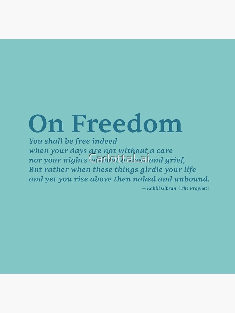 "On Freedom - From Prophet by Kahlil Gibran" Poster by CarlottaLai ...