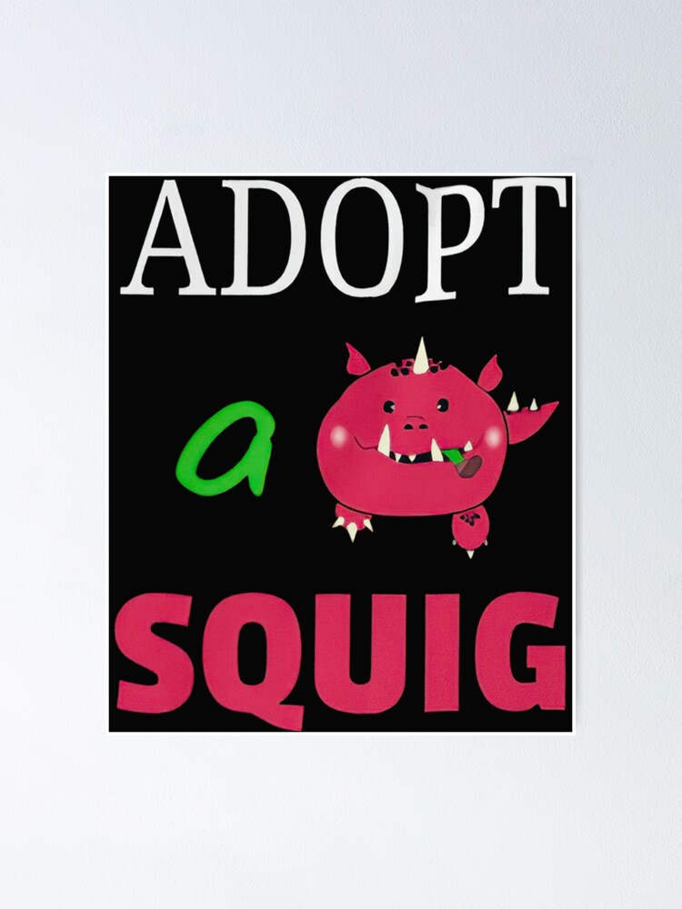 "Adopt a Squig " Poster by claytondaviest | Redbubble