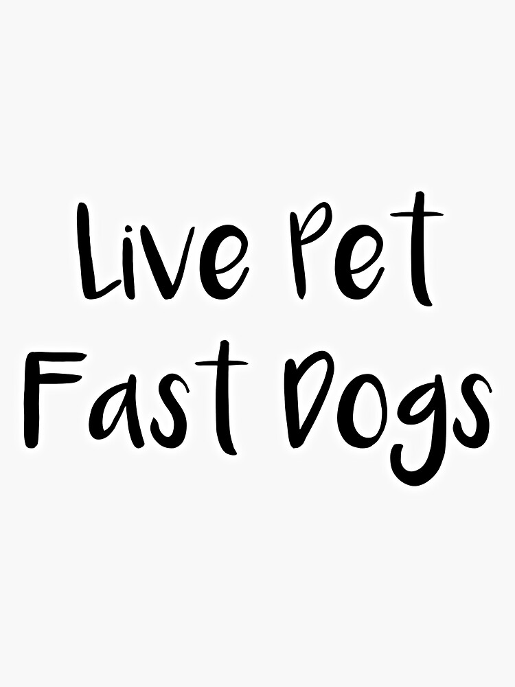 "Live Fast, Pet Dogs" Sticker by SwirlyWrlyDyes | Redbubble