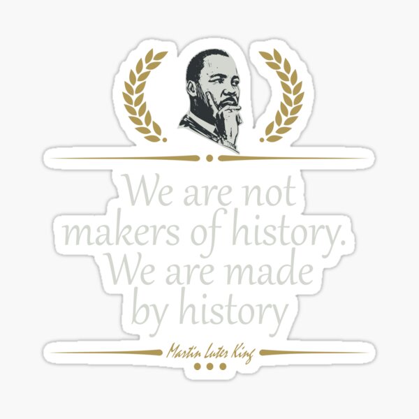 "We are not makers of history We are made by history" Sticker for Sale ...