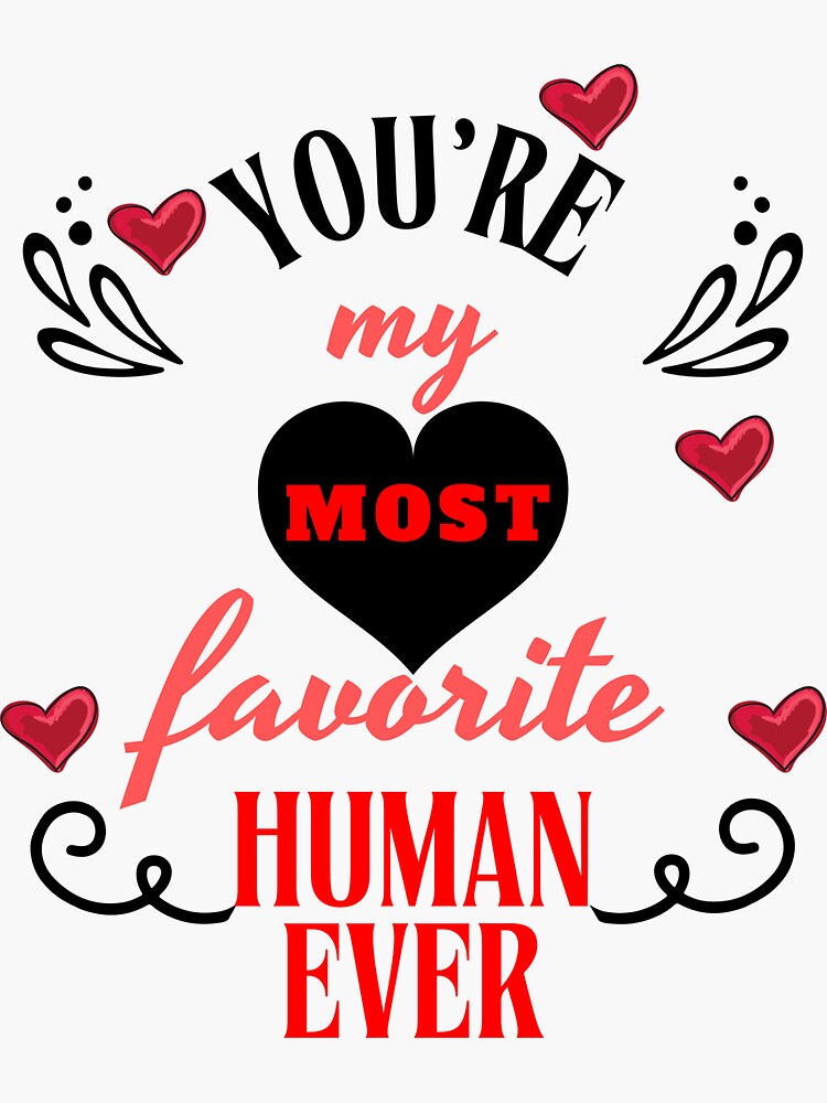 "you're my most favorite human ever - love valentines day" Sticker for ...
