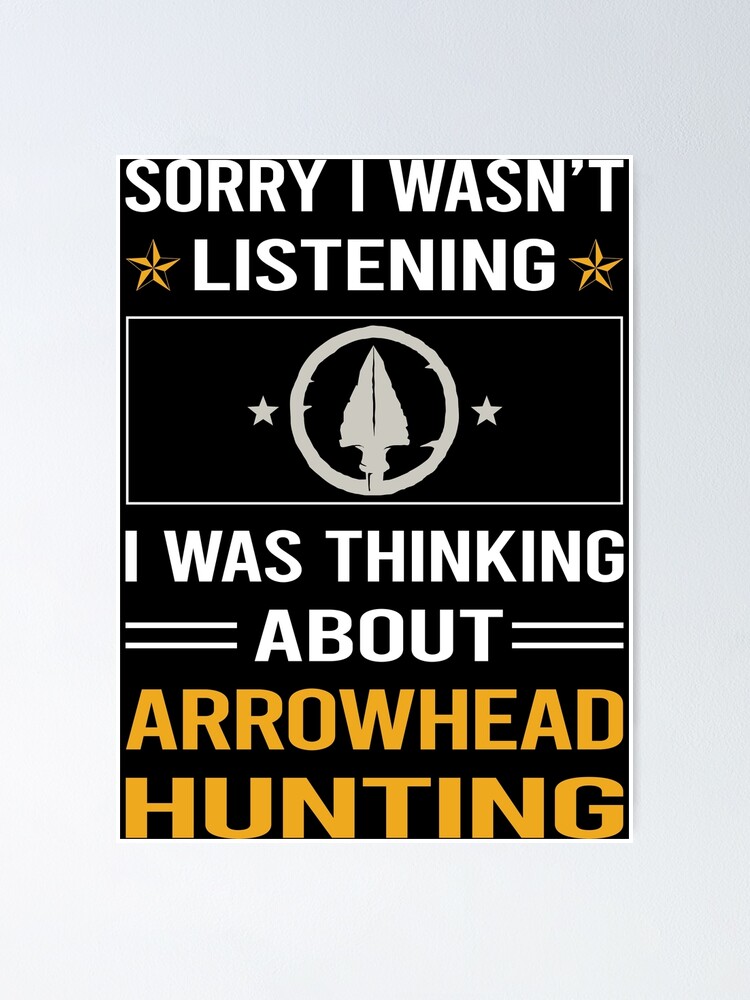"Funny Listening Arrowhead Hunting Arrowheads" Poster for Sale by ...