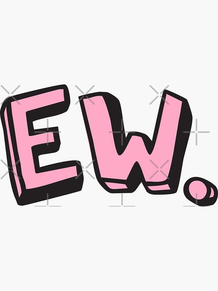 "Ew Sticker" Sticker for Sale by theroyalsass | Redbubble