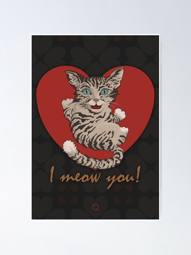 "Cute kitty saying, I meow you." Poster for Sale by EQFuentesArt ...