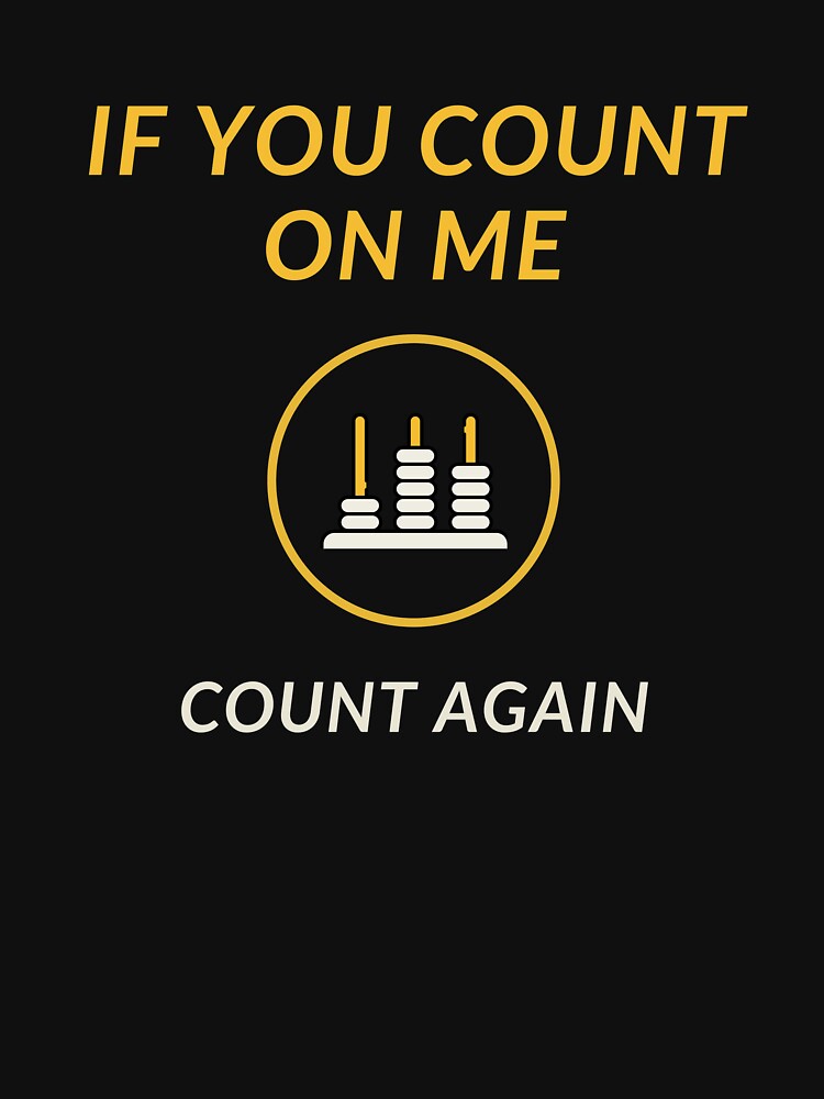 "If you count on me - count again (R)" T-shirt for Sale by JasminsWords ...