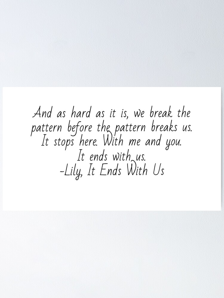 "We break the pattern before the pattern breaks us. - Lily from It Ends ...